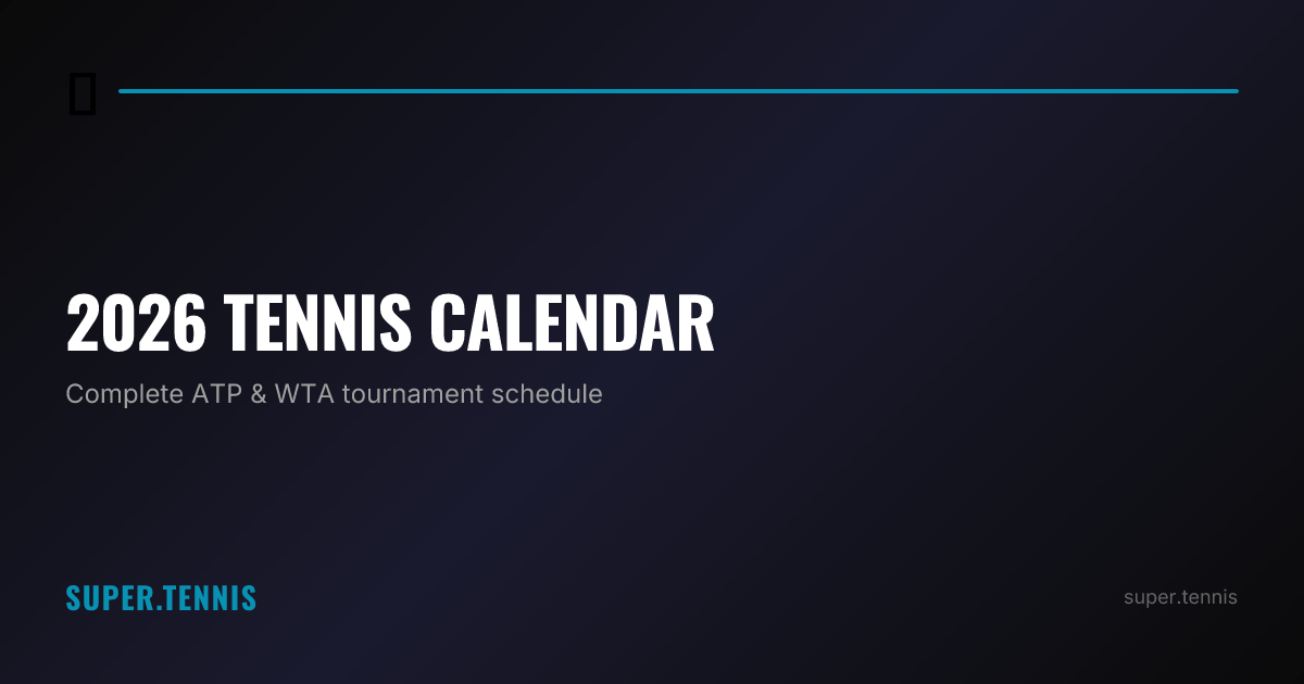 Tennis Calendar 2026 — Tournament Schedule | SUPER.TENNIS